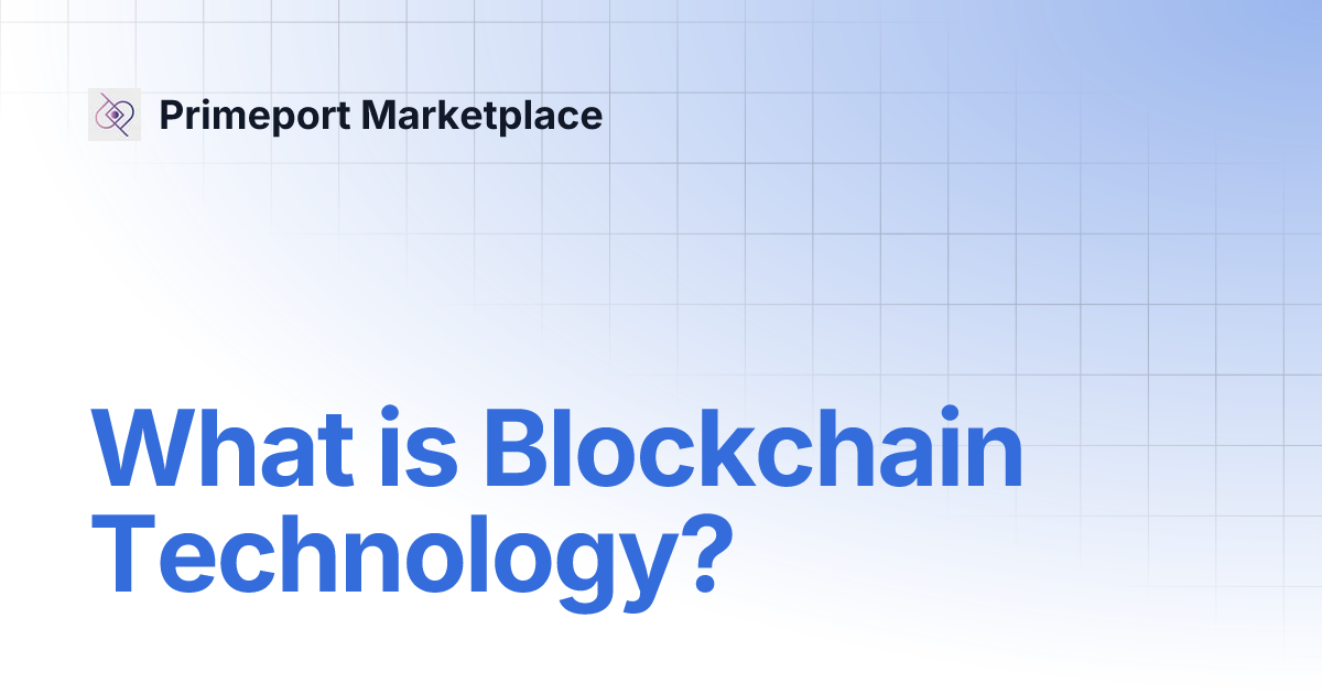What is Blockchain Technology? | Primeport Marketplace